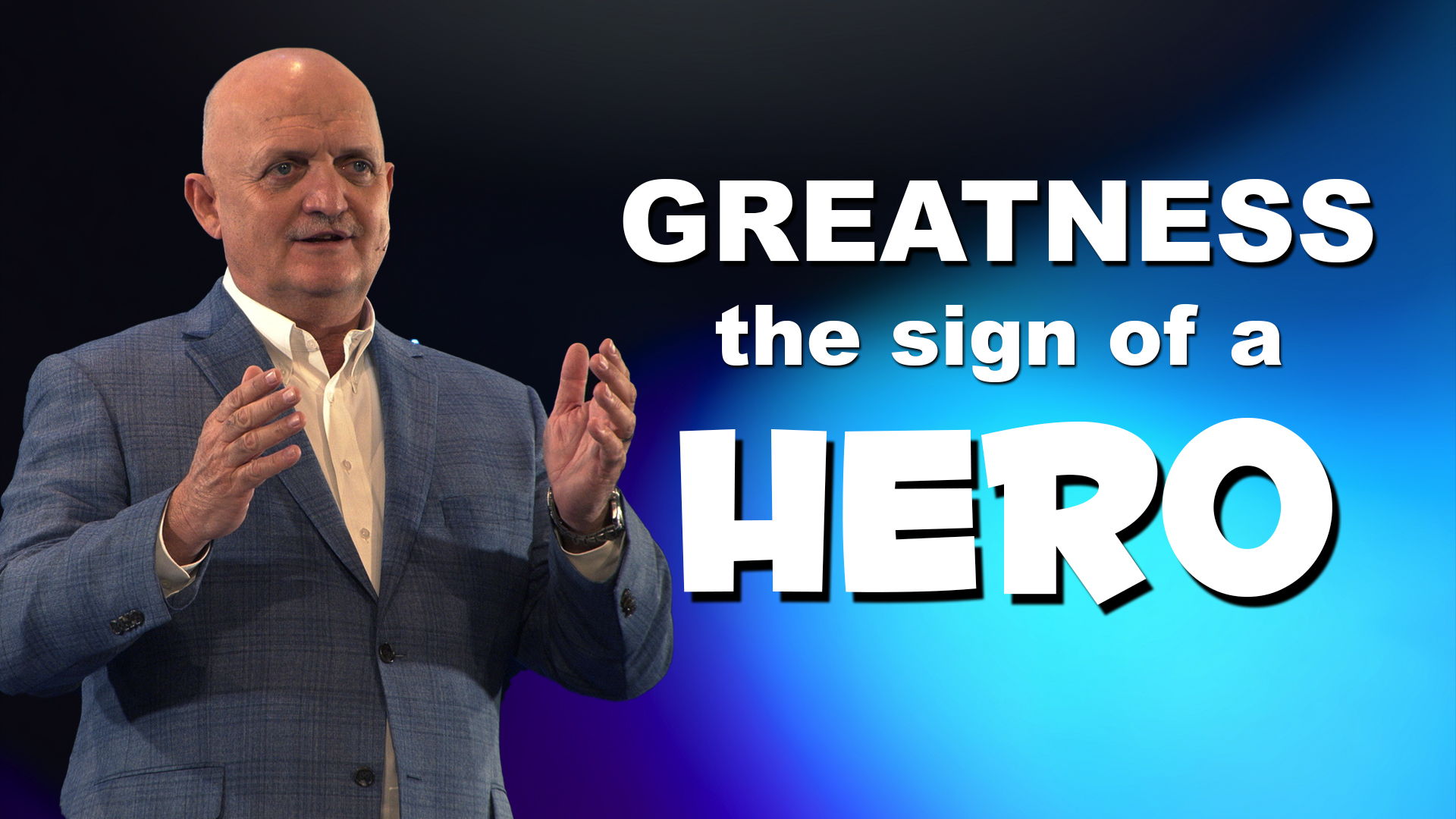 Greatness the Sign of a Hero - Bruce Downes Catholic Ministries