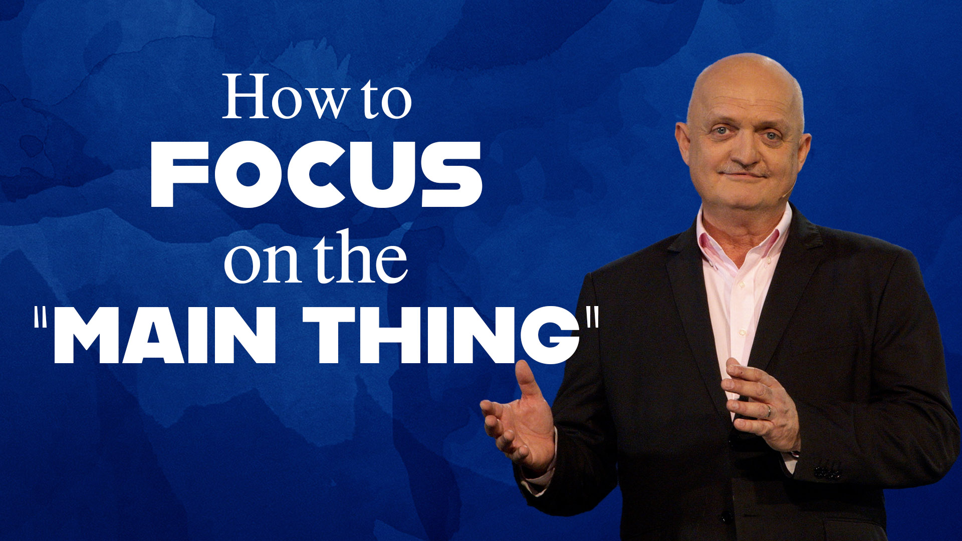 How to Focus on the Main Thing - Bruce Downes Catholic Ministries