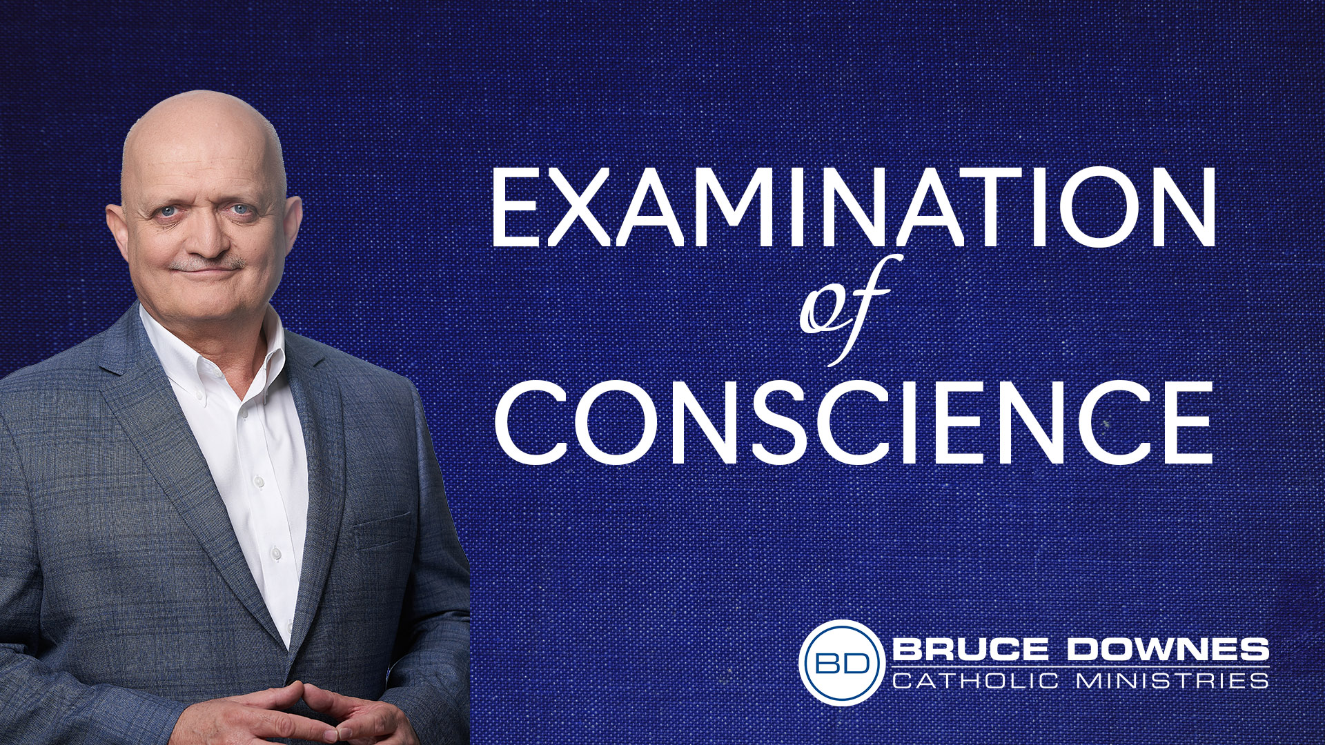 Examination of Conscience - Bruce Downes Catholic Ministries