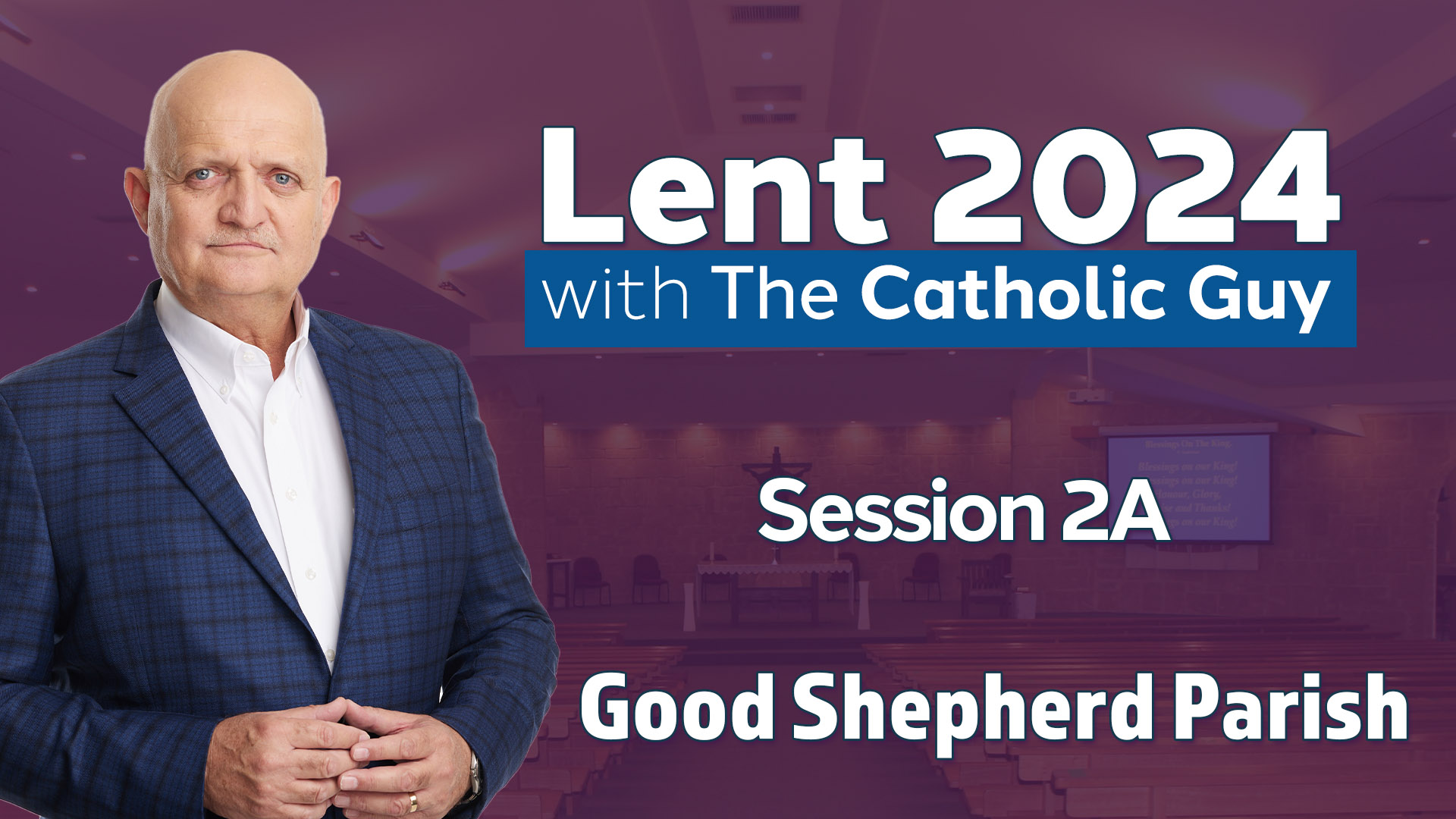 Good Shepherd Parish: Session 2A - Bruce Downes Catholic Ministries