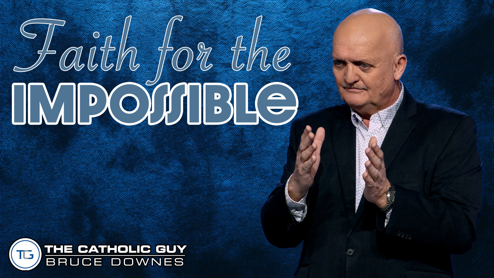 THE WEEKLY: Faith For The Impossible - Bruce Downes Catholic Ministries