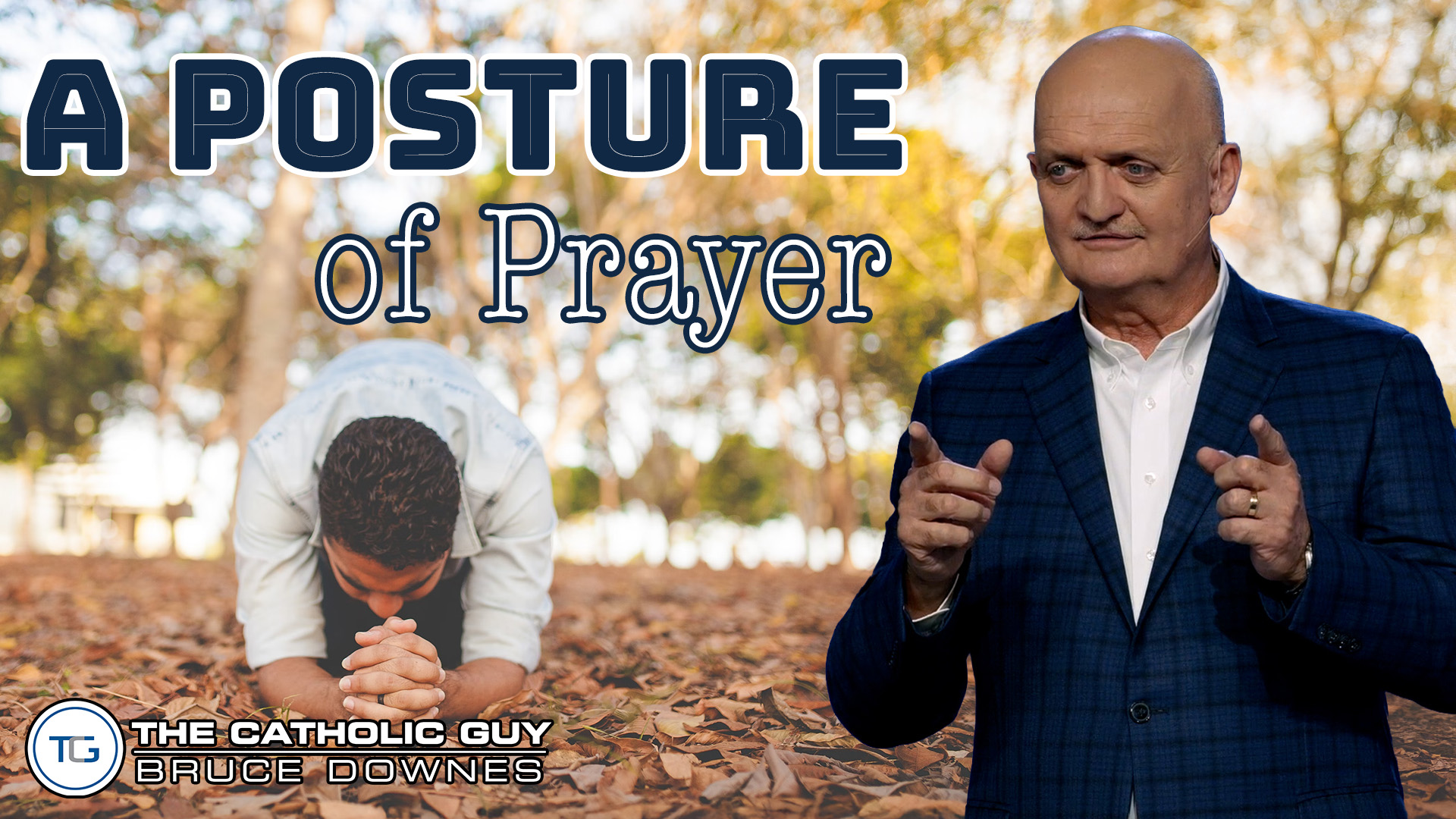 THE WEEKLY: A Posture Of Prayer - Bruce Downes Catholic Ministries